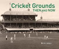 Cricket Grounds Then Now Then and Now